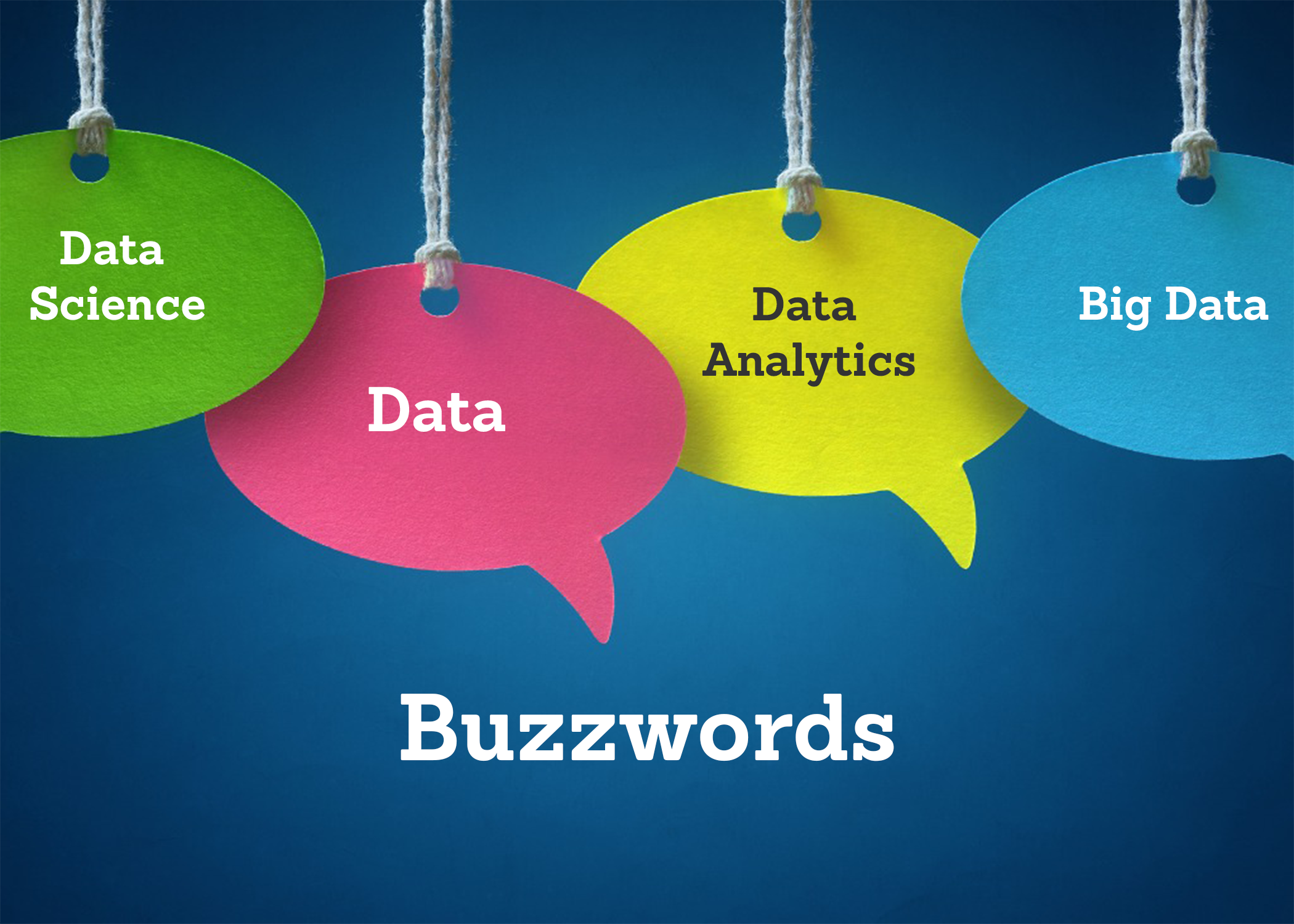 Buzzwords: Data Science, Data Analytics, Big Data… Eether, eyether ...
