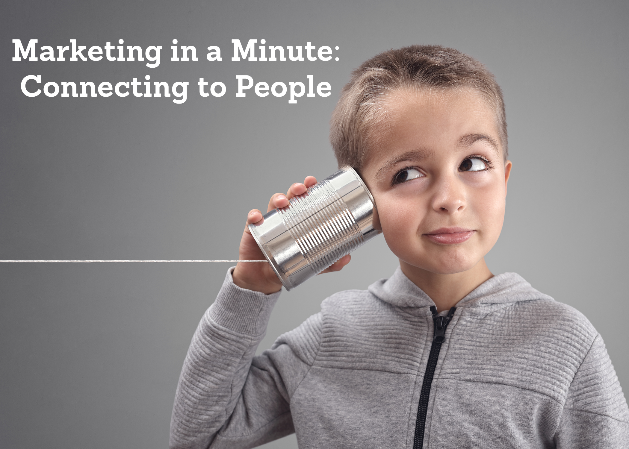 Marketing in a Minute — Connecting to People